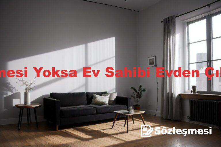 Kira Sözleşmesi Yoksa Ev Sahibi Evden Çıkarabilir Mi? - Sözleşmesi